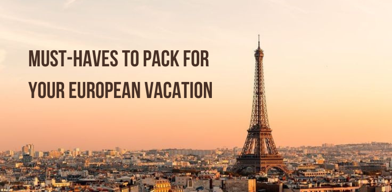 Must-Haves to Pack for Your European Vacation – Gulaal
